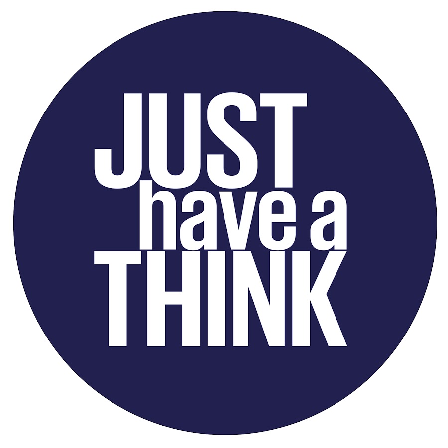 Just Have a Think - YouTube